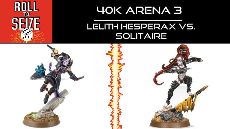 New Roll to Seize: 40k Arena – Lelith Hesperax vs Solitaire
